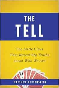 The Tell: The Little Clues That Reveal Big Truths about Who We Are ...