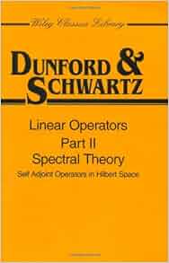 Linear Operators, Spectral Theory, Self Adjoint Operators in Hilbert Space, Part 2: Nelson ...