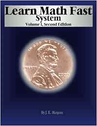 Learn Math Fast System Volume I: Basic Operations: J K Mergens ...