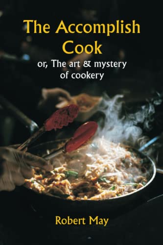 The accomplish cook; or, The art & mystery of cookery: Robert May ...