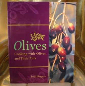 Olives: Cooking with Olives and Their Oils: Ford Rogers: 9781422359891 ...