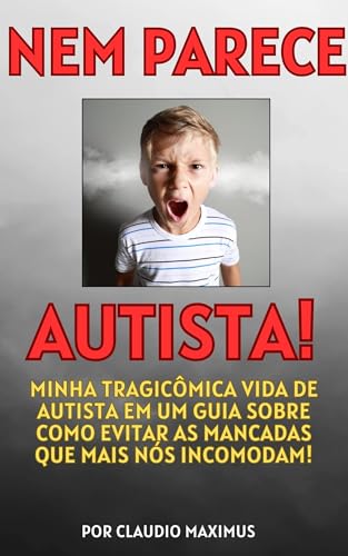 Nem parece Autista!: Minha tragicômic vida de autistas num guia com as Maiores Mancadas a evitar ...