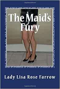 The Maid's Fury: Farrow, Lady Lisa Rose: 9781482560688: Amazon.com: Books