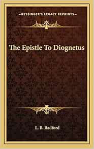 The Epistle To Diognetus: Radford, L. B.: 9781169031692: Amazon.com: Books