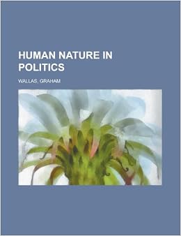 Human Nature in Politics: Amazon.co.uk: Wallas, Graham: 9781443217200 ...