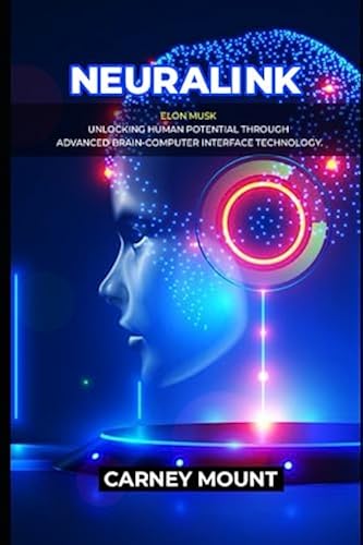 NEURALINK: (Elon Musk) Unlocking Human Potential through Advanced Brain ...
