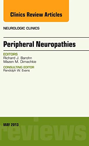 Peripheral Neuropathies, An Issue of Neurologic Clinics (Volume 31-2 ...