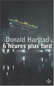 6 heures plus tard - Donald Harstad - Babelio