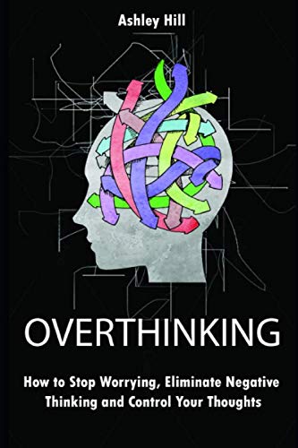 Overthinking: How to Stop Worrying, Stress Management, Eliminate ...