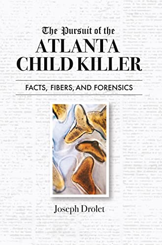 The Pursuit of the Atlanta Child Killer: Facts, Fibers, and Forensics ...