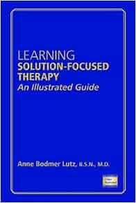 Learning Solution-Focused Therapy: An Illustrated Guide: 9781585624522 ...