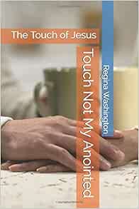 Amazon.com: Touch Not My Anointed: The Touch of Jesus (9781532793974 ...