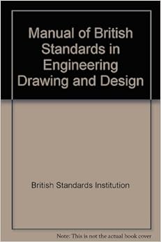 Manual of British Standards in Engineering Drawing and Design: Amazon ...