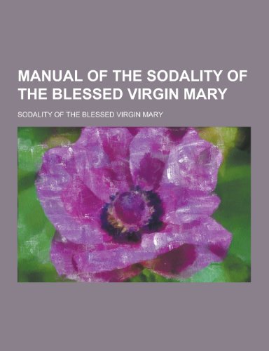 Manual of the Sodality of the Blessed Virgin Mary: Mary, Sodality of ...