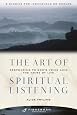 The Art of Spiritual Listening: Responding to God's Voice Amid the ...