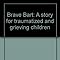 Brave Bart: A story for traumatized and grieving children: Caroline H Sheppard: Amazon.com: Books