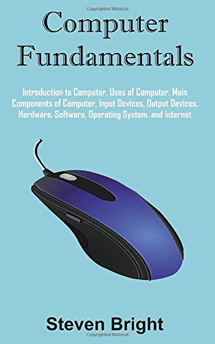 Computer Fundamentals: Introduction to Computer, Uses of Computer, Main Components of Computer ...