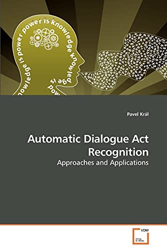 Automatic Dialogue Act Recognition: Approaches and Applications: 9783639243598: Computer Science ...