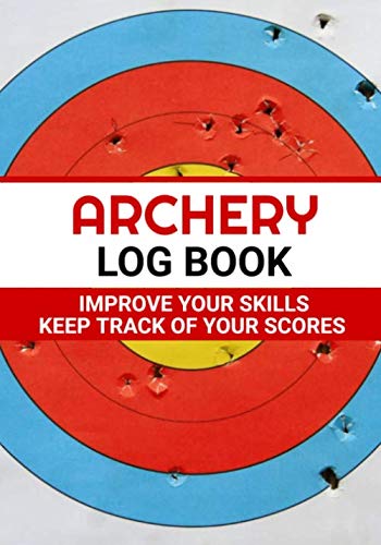 Archery Log Book: Archerer Practice Journal (Training Sheets & Score ...