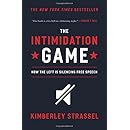 The Intimidation Game: How the Left Is Silencing Free Speech: Kimberley ...