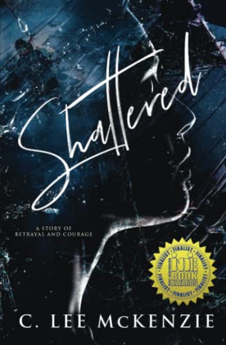 Shattered: A Story of Betrayal and Courage: McKenzie, C. Lee ...