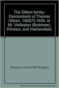The Gilbert family,: Descendants of Thomas Gilbert, 1582(?)-1659, of Mt ...