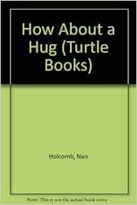 How About a Hug (Turtle Books): Holcomb, Nan, Taggart, Tricia ...