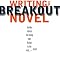 Writing the Breakout Novel: Insider Advice for Taking Your Fiction to ...