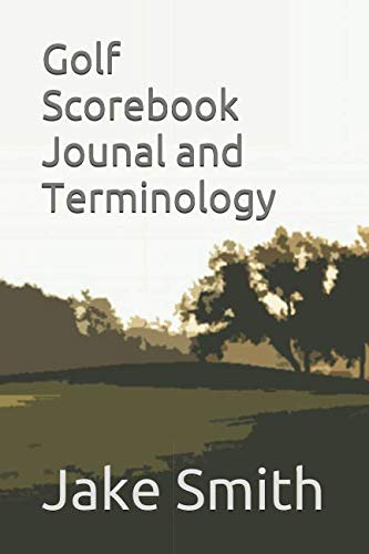 Golf Scorebook Jounal and Terminology: Smith, Jake a: 9781796902488 ...