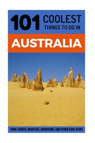 Buy Australia Australia Travel Guide 101 Coolest Things To Do In 