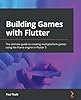 Building Games with Flutter: The ultimate guide to creating ...