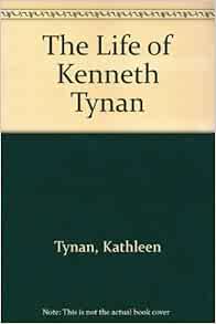 The Life of Kenneth Tynan: Tynan, Kathleen: 9780688089061: Amazon.com ...