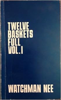 Twelve Baskets Full. Vol 3.: Amazon.co.uk: Watchman Nee: Books