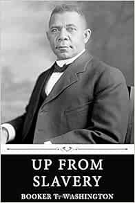 Up from Slavery by Booker T. Washington: Washington, Booker T ...