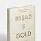 Bread Is Gold: Bottura, Massimo: 9780714875361: Amazon.com: Books