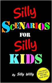 Silly Scenarios for Silly Kids (Children's Would you Rather Game Book ...
