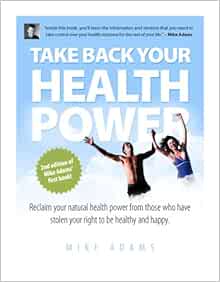 Take Back Your Health Power: Mike Adams, Health Ranger: Amazon.com: Books