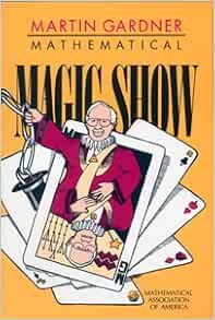 Mathematical Magic Show: Gardner, Martin: 9780883854495: Amazon.com: Books