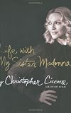 Life with My Sister Madonna: Christopher Ciccone, Wendy Leigh: Amazon ...