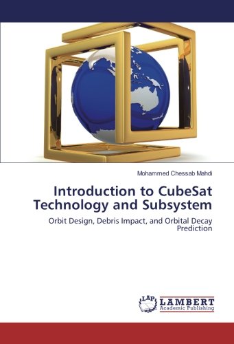 Introduction to CubeSat Technology and Subsystem: Orbit Design, Debris ...