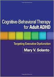 Cognitive-Behavioral Therapy for Adult ADHD: Targeting Executive ...