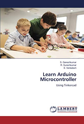 Learn Arduino Microcontroller: Using Tinkercad: Ganeshkumar, S ...