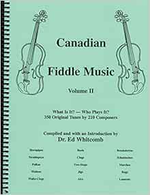 Canadian Fiddle Music (Volume II): What Is It? Who Plays It? 350 ...