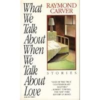 What We Talk About When We Talk About Love: Carver, Raymond ...