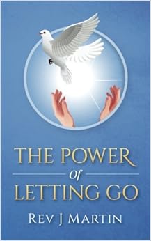 Power of Letting Go: Break free from the past and future and learn to ...