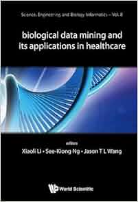 Biological Data Mining and Its Applications in Healthcare (Science ...