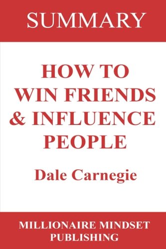 Summary How To Win Friends And Influence People By Dale Carnegie Summary How To Win Friends And Influence People By Dale Carnegie
