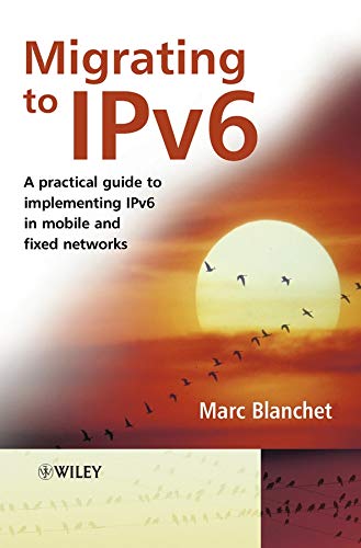 Migrating to IPv6: A Practical Guide to Implementing IPv6 in Mobile and ...