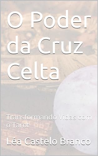 O Poder da Cruz Celta: Transformando Vidas com o Tarot (Arcana ...