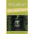 Amazon.com: Intuition for Beginners: Easy Ways to Awaken Your Natural ...